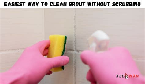 Easiest Way To Clean Grout Without Scrubbing Keeswan