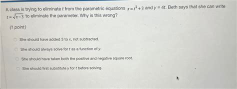 Solved A Class Is Trying To Eliminate T From The Parametric Chegg Com