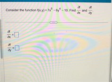 solved consider the function f x y 7x6−6y4−10 ∂x∂f ∂y∂f