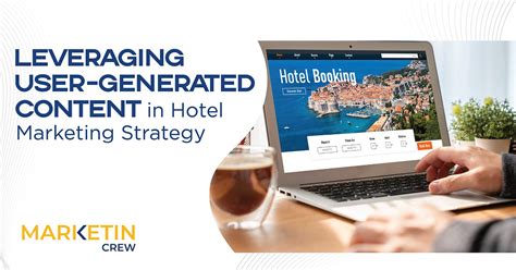 Leveraging User Generated Content In Hotel Marketing Strategies