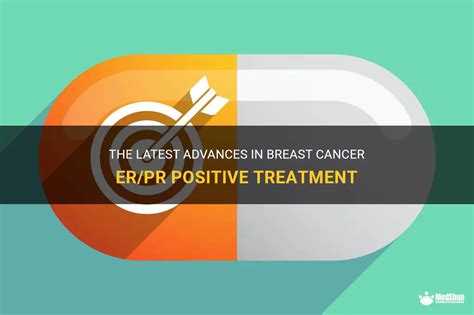 The Latest Advances In Breast Cancer Er Pr Positive Treatment Medshun