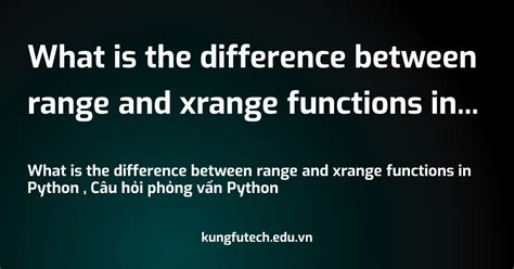What Is The Difference Between Range And Xrange Functions In Python