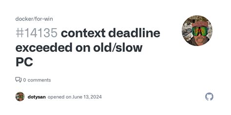 Context Deadline Exceeded On Oldslow Pc · Issue 14135 · Dockerfor Win · Github