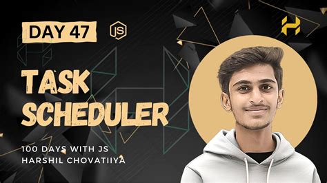 Harshil Chovatiya Day 47 Innovative Project Building A Task Scheduler With Javascript