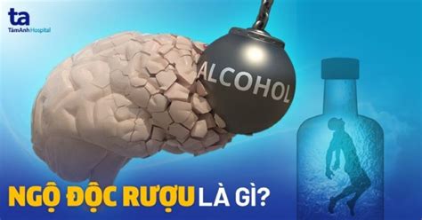 Ngộ độc Rượu Triệu Chứng Nguyên Nhân Chẩn đoán Và Phòng Ngừa