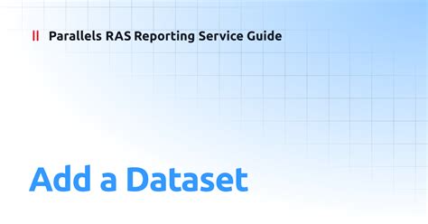 Add A Dataset Parallels RAS Reporting Service Guide