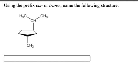 Solved Using The Prefix Cis Or Trans Name The Following Chegg