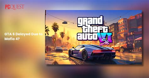 Gta 6 Fecha De Lanzamiento E Impacto De Mafia 4 En El Lanzamiento