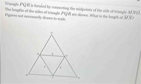 Solved Triangle Pqr Is Formed By Connecting The Midpoints Of The Side Of Triangle Mno The
