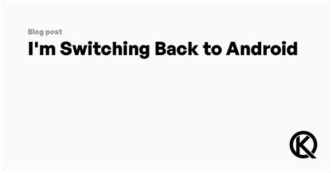 Im Switching Back To Android Kev Quirk