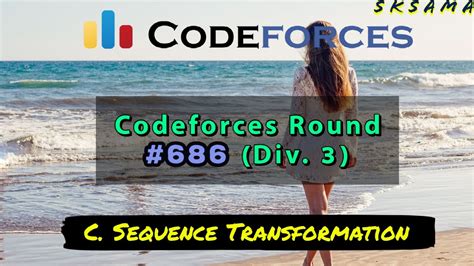 C Sequence Transformation Codeforces Round 686 Div 3 Sksama Hindi Video Editorial Youtube