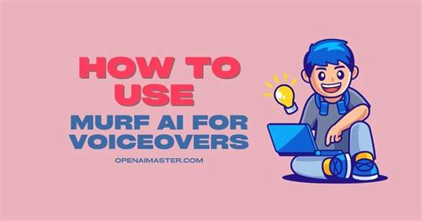 How To Use Murf Ai For Voiceovers Open Ai Master