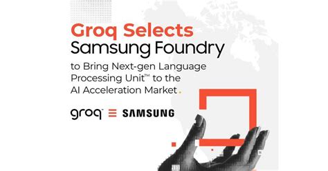 matanya loewenthal on linkedin groq selects samsung foundry to bring