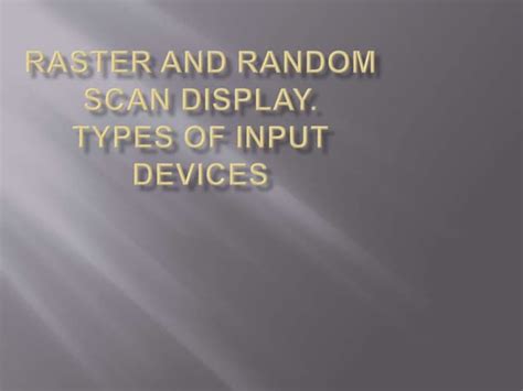 Raster And Random Scan Display Types Of Input Devices Ppt