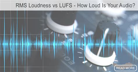 rms loudness vs lufs how loud is your audio