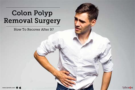 Colon Polyp Removal Surgery How To Recover After It By Dr Manash Ranjan Sahoo Lybrate