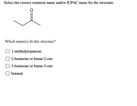 Solved Select The Correct Common Name And Or Iupac Name