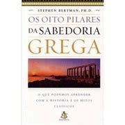 Os Oito Pilares Da Sabedoria Grega O Que Podemos Aprender A