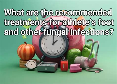What Are The Recommended Treatments For Athletes Foot And Other Fungal