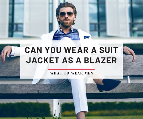 Can You Wear A Suit Jacket As A Blazer What You Need To Know What To Wear Men