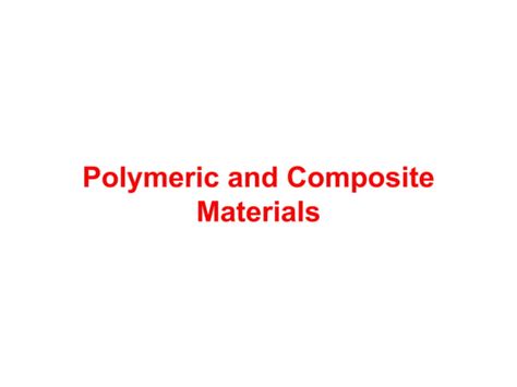 Lecture Polymeric And Composite Materialsppt