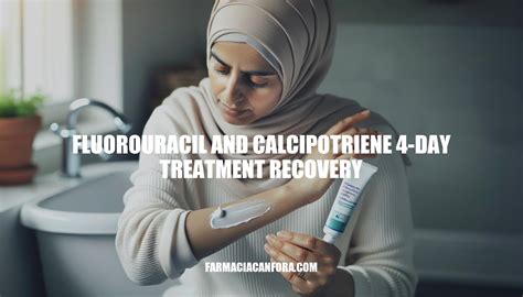 Fluorouracil And Calcipotriene 4 Day Treatment Recovery A