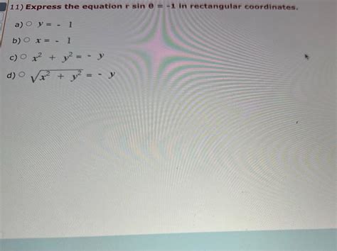 Solved 11 Express The Equation Rsinθ−1 In Rectangular