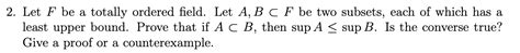 Solved 2 Let F Be A Totally Ordered Field Let A B C F Be