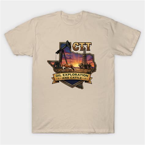 The Ctt Oil Exploration And Cattle Ctt Oil T Shirt Teepublic