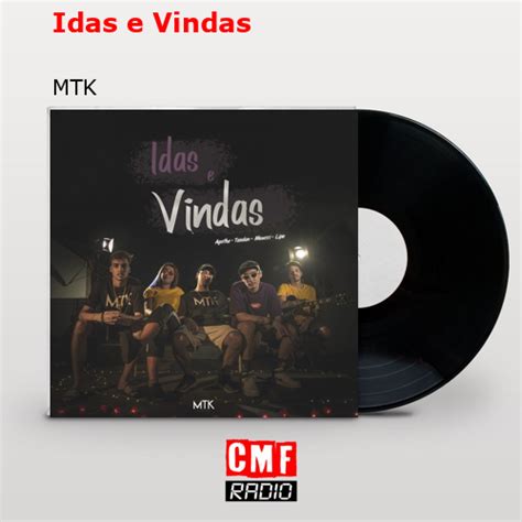 La Historia Y El Significado De La Canción Idas E Vindas Mtk