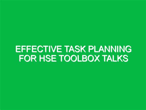 Effective Task Planning For Hse Toolbox Talks Safety Notes