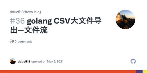 golang CSV大文件导出 文件流 Issue 36 dduo518 hexo blog GitHub