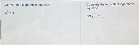 Solved Convert To A Logarithmic Equation Sa Ncomplete The