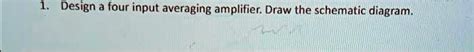 Solved Design A Four Input Averaging Amplifier Draw The Schematic