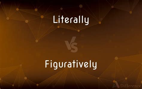 Literally Vs Figuratively Whats The Difference