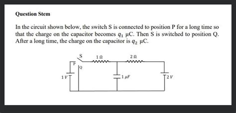 In The Circuit Shown Below The Switch S Is Connected To Position P For A