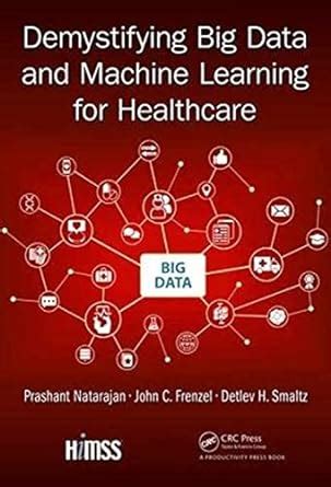 Demystifying Big Data And Machine Learning For Healthcare Natarajan