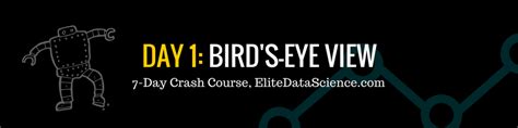 Day Bird S Eye View Machine Learning Crash Course