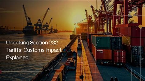 Breaking Down Section 232 Tariffs How They Affect Customs Clearance