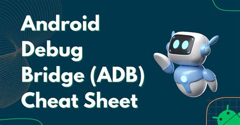 Android Debug Bridge Adb Cheat Sheet A Power Users Guide