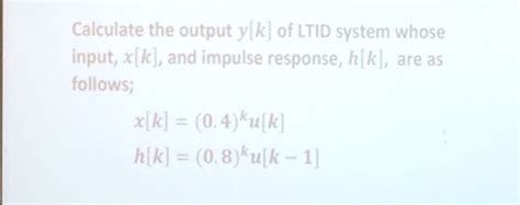 Solved Calculate The Output Y K Of Ltid System Whose Input