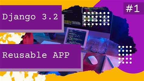 building a reusable app in django 3 2 part 1 youtube