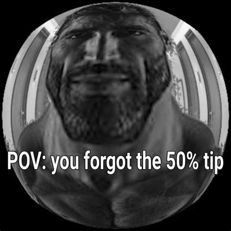 Pov You Forgot Your Mandatory Tip Rloveforlandchads