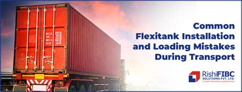 Flexitanks Installation And Loading Mistakes During Transport