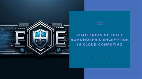 Overcoming The Challenges Of Fully Homomorphic Encryption Fhe In
