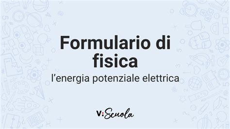Formulario Di Fisica L Energia Potenziale Elettrica