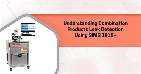 Helium Leak On Linkedin Understanding Combination Products Leak Detection Using Sims 1915