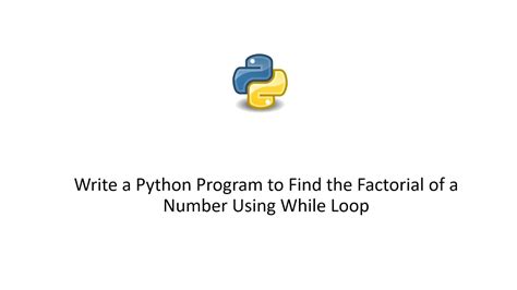 write a python program to find the factorial of a number using while