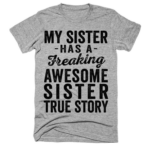 My Sister Has A Freaking Awesome Sister True Story T Shirt Freaking