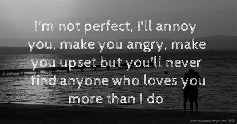 Im Not Perfect Ill Annoy You Make You Angry Make Text Message